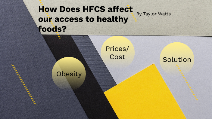 HFCS influence on healthy Foods by Taylor Johnson-Watts on Prezi