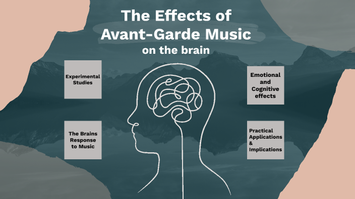 The Effects of Avant-Garde Music On The Brain by Maddie Schuette on Prezi
