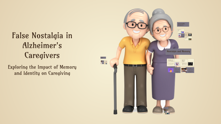 False Nostalgia in Alzheimer's Caregivers by HELDANA HAILE on Prezi