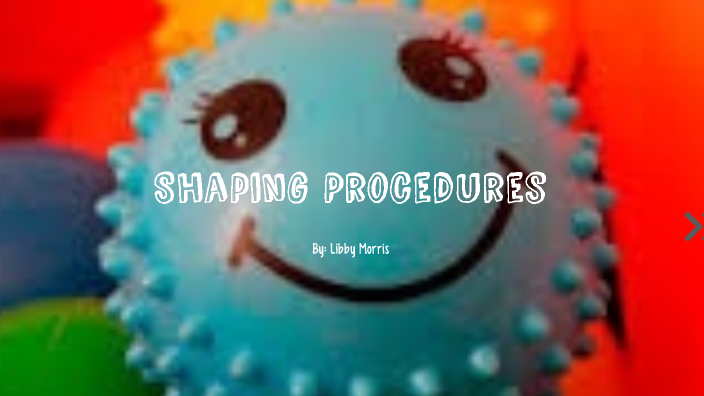 Shaping Procedures by Libby Wuszke on Prezi