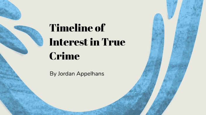 Timeline of Interest in True Crime by Jordan Appelhans on Prezi