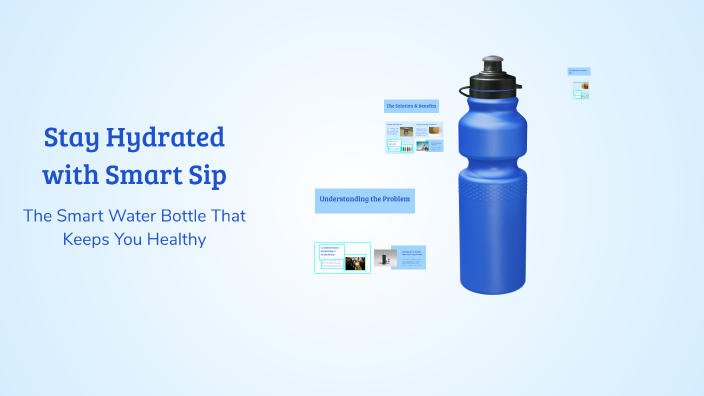 Stay Hydrated with Smart Sip by Mateo R C a002167 on Prezi