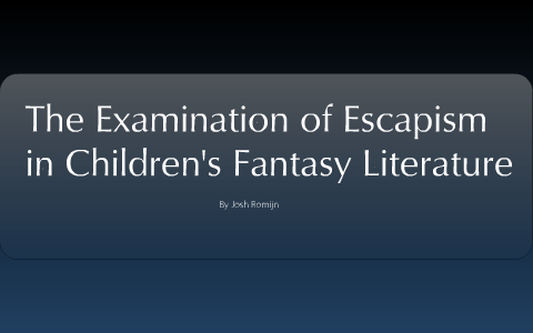 The Examination of Escapism in Children's Literature by Josh Romijn on ...
