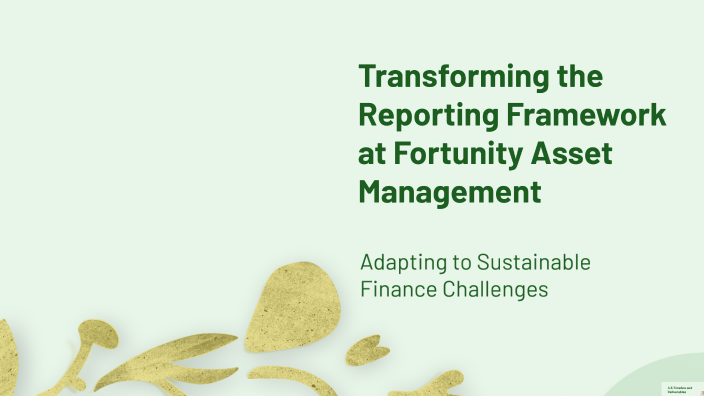 Transforming the Reporting Framework at Fortunity Asset Management by ...