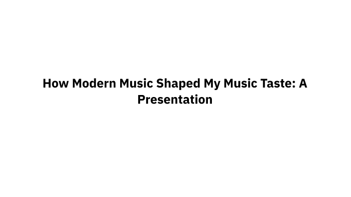 How Modern Music Shaped My Music Taste: A Presentation by Lincoln Le on ...