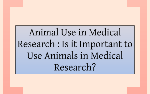 The Importance of Animals in Medical Research by Brenna DeLaCruz on Prezi