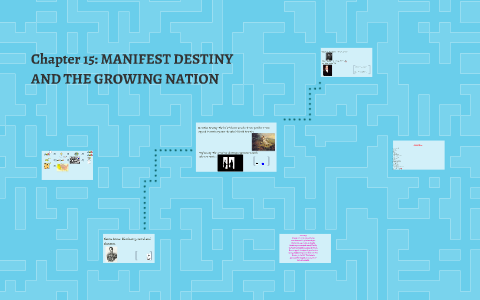 Chapter 15: MANIFEST DESTINY AND THE GROWING NATION by jacob terrel on ...
