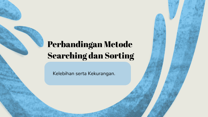 Perbandingan Metode Searching dan Sorting by Pashtodxxyz. on Prezi