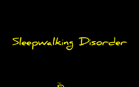 sleepwalking disorder by erica barajas on Prezi