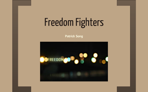 FREEDOM FIGHTERS PROJECT by Patrick Song on Prezi