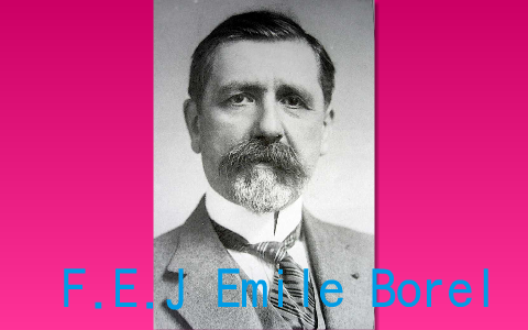 F.E.J Emile Borel by casey hughes on Prezi