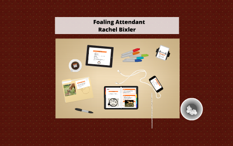 Foaling Attendant by Rachel Bixler on Prezi