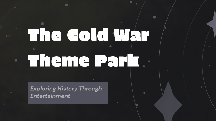 The Cold War Theme Park by Brady Hall on Prezi