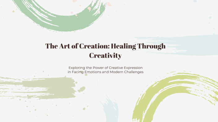 The Art of Creation: Healing Through Creativity by Hannah Arney on Prezi