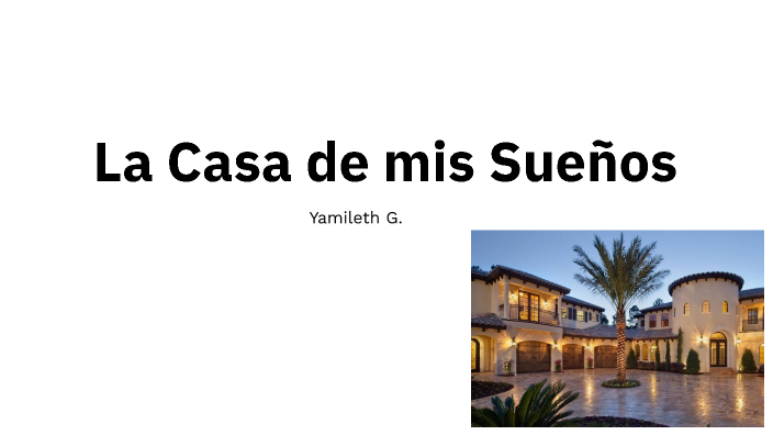 La Casa de mis Suenos by yamileth gonzalez on Prezi