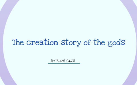 Creation story by rachel caudill by Rachel Caudill on Prezi