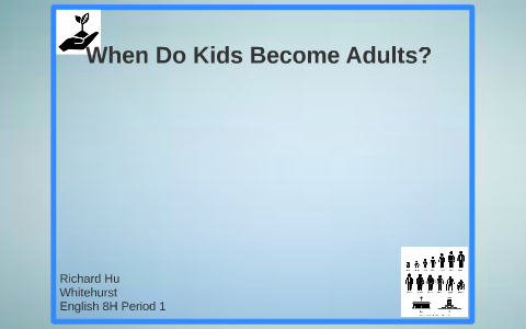 When Do Kids Become Adults? by Richard Hu on Prezi