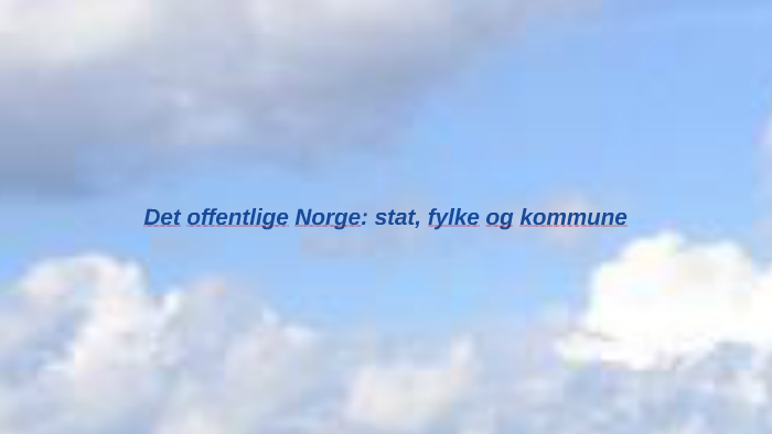 det offentlige Norge: stat, fylke og kommune by Louise Mørup on Prezi