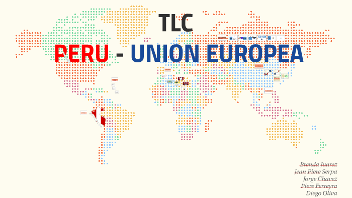 TLC PERU - UNION EUROPEA by jean piere on Prezi