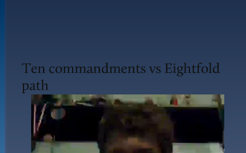 Ten commandments vs Eightfold path by Marcus Jackson on Prezi