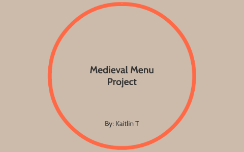 Medieval Menu Project by K T on Prezi
