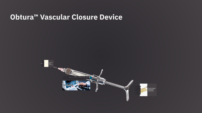 Obtura™ Vascular Closure Device by sujeet maurya on Prezi