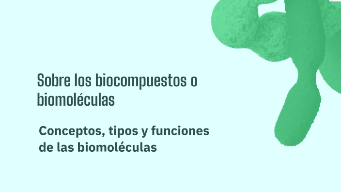 Sobre los biocompuestos o biomoléculas by Martin C. on Prezi