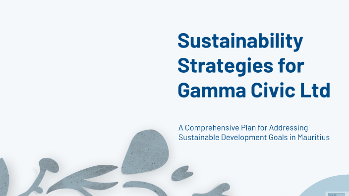 Sustainability Strategies for Gamma Civic Ltd by Samiia Jamalsah on Prezi