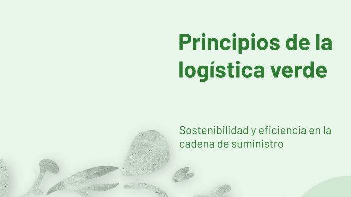 Principios de la logística verde by Rodney Britton on Prezi