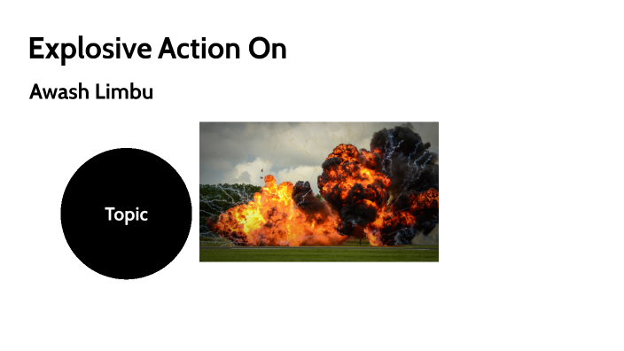 Explosives Action On by Awash LIMBU on Prezi