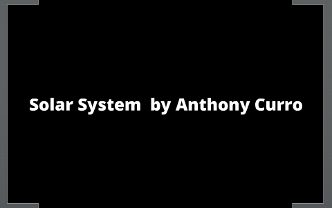 Solar System by Anthony Curro on Prezi