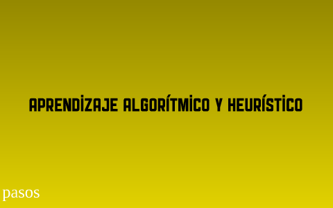 Aprendizaje algorítmico y Heurístico by Esteban Quesada Silva on Prezi