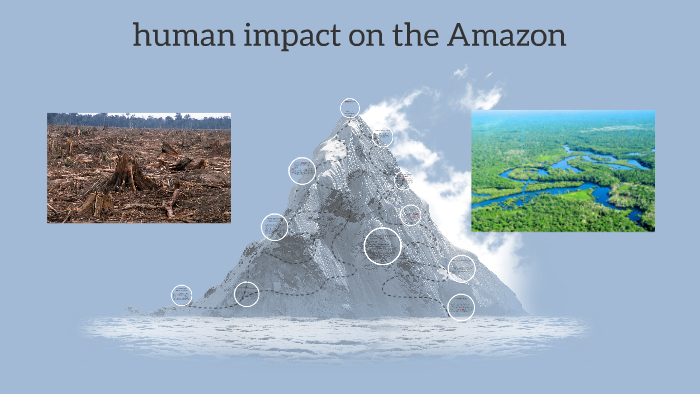 human impact on the amazon by joshua brownie on Prezi