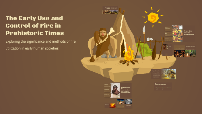 The Early Use and Control of Fire in Prehistoric Times by tanaya ...