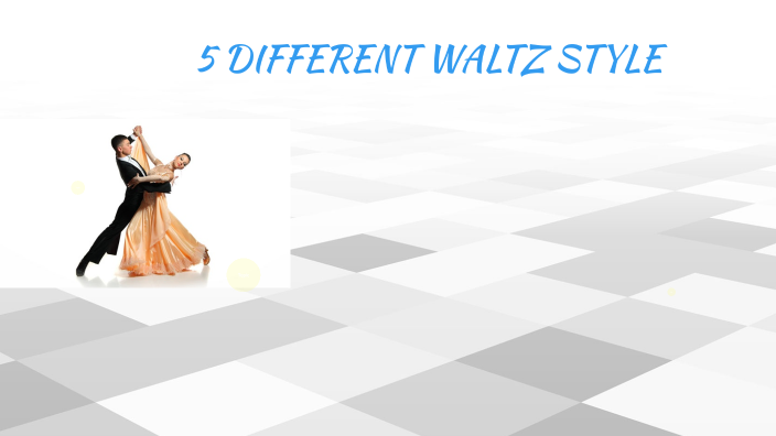 5 DIFFERENT WALTZ STYLE by Rookie Moves on Prezi