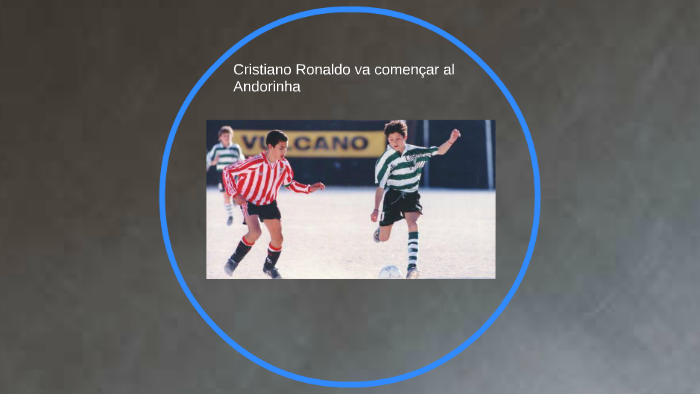 Cristiano Ronaldo va començar al Andorinha by Carlos Campoy on Prezi