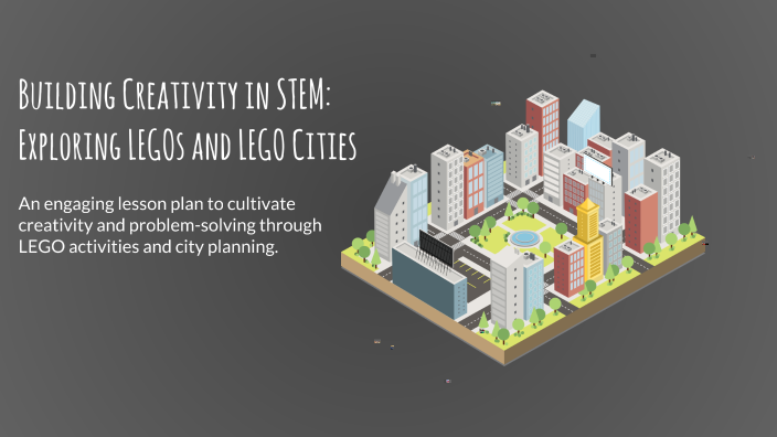 Building Creativity in STEM: Exploring LEGOs and LEGO Cities by Aaditya ...
