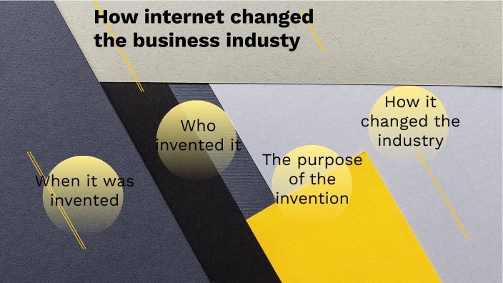 how internet changed the business industry by Maegan Wilson on Prezi