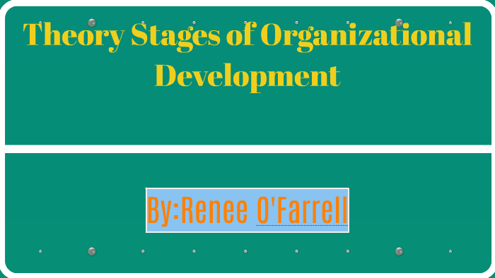 Theory Stages of Organizational Development by rodolfo moreno on Prezi