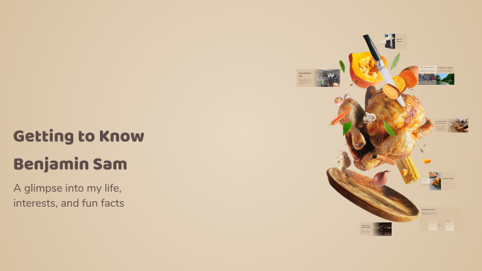 Getting to Know Benjamin Sam by Benjamin Sam on Prezi