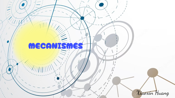 MECANISMES by Xiaoxin Huang on Prezi