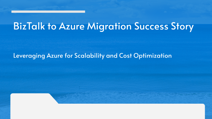 BizTalk to Azure Migration Success Story by peeyush verma on Prezi