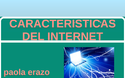 CARACTERISTICAS DEL INTERNET by Theffiitha Lopez on Prezi