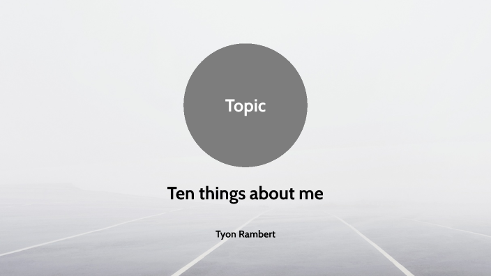 Ten things about me by Tyon Rambert on Prezi
