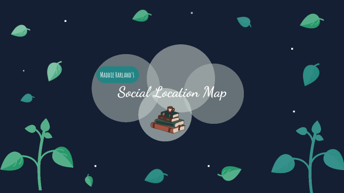 Social Location Map by Maddie Harland on Prezi