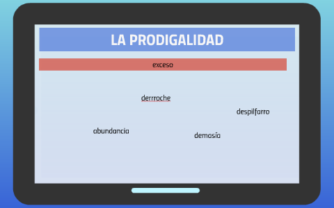 LA PRODIGALIDAD by pedro lopez-amo on Prezi