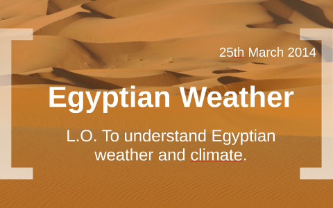 Egyptian Climate and Weather by Luke Edwards on Prezi