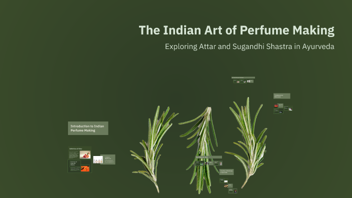 The Indian Art of Perfume Making by Sahil Rohra on Prezi