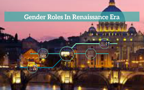 Gender Roles In Renaissance Era by Sarah McNitt on Prezi