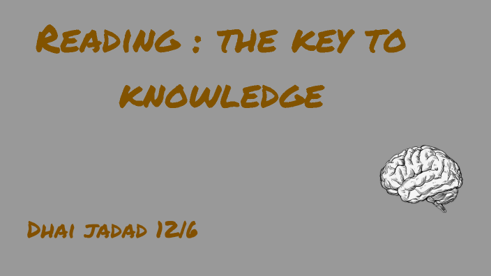 Reading : the key to knowledge by D H on Prezi